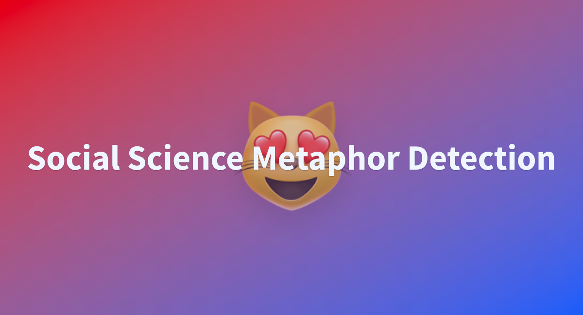 Social Science Metaphor Detection - a Hugging Face Space by WxWx Social Science Metaphor Detection - a Hugging Face Space by WxWx