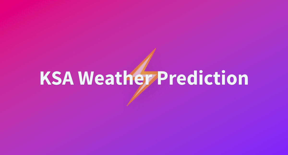 KSA Weather Prediction - a Hugging Face Space by XPMaster KSA Weather Prediction - a Hugging Face Space by XPMaster