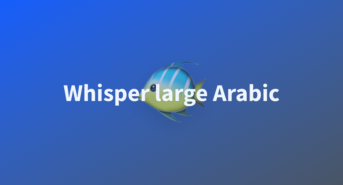 Whisper large Arabic - a Hugging Face Space by Zaid Whisper large Arabic - a Hugging Face Space by Zaid