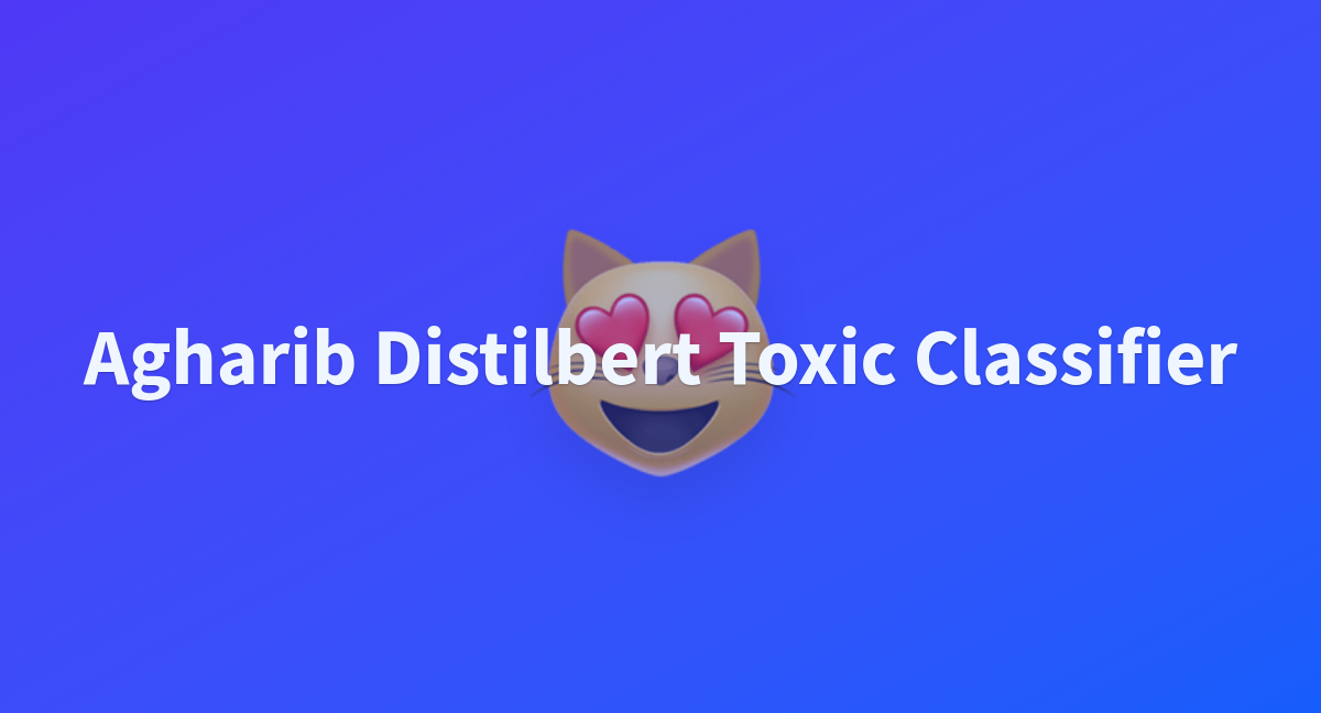 agharib/agharib-distilbert-toxic-classifier at main agharib/agharib-distilbert-toxic-classifier at main