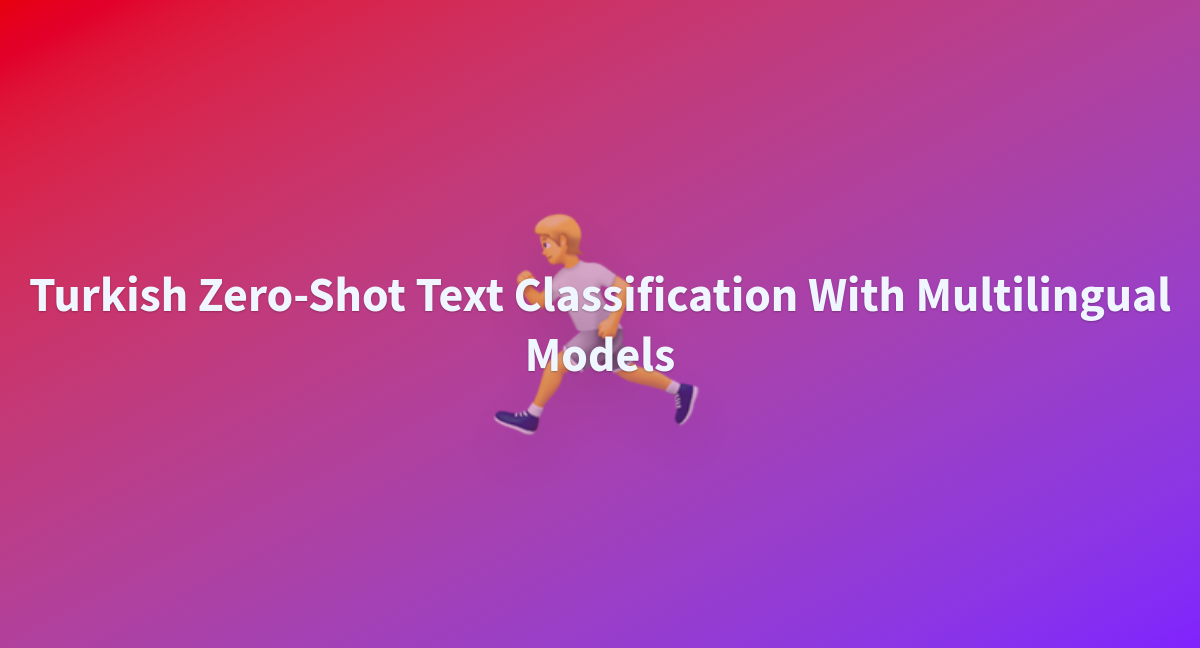 Turkish Zero-Shot Text Classification With XLM-RoBERTa Models - a ... Turkish Zero-Shot Text Classification With XLM-RoBERTa Models - a ...