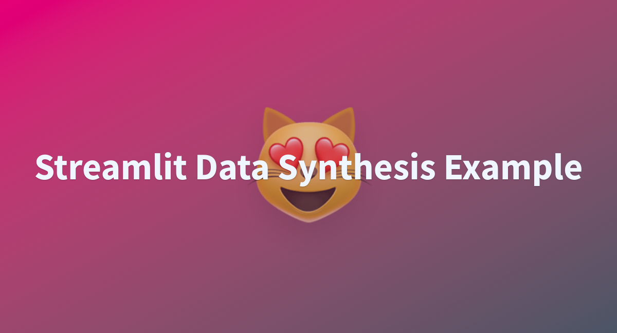Streamlit Data Synthesis Example - a Hugging Face Space by almn-uhc Streamlit Data Synthesis Example - a Hugging Face Space by almn-uhc