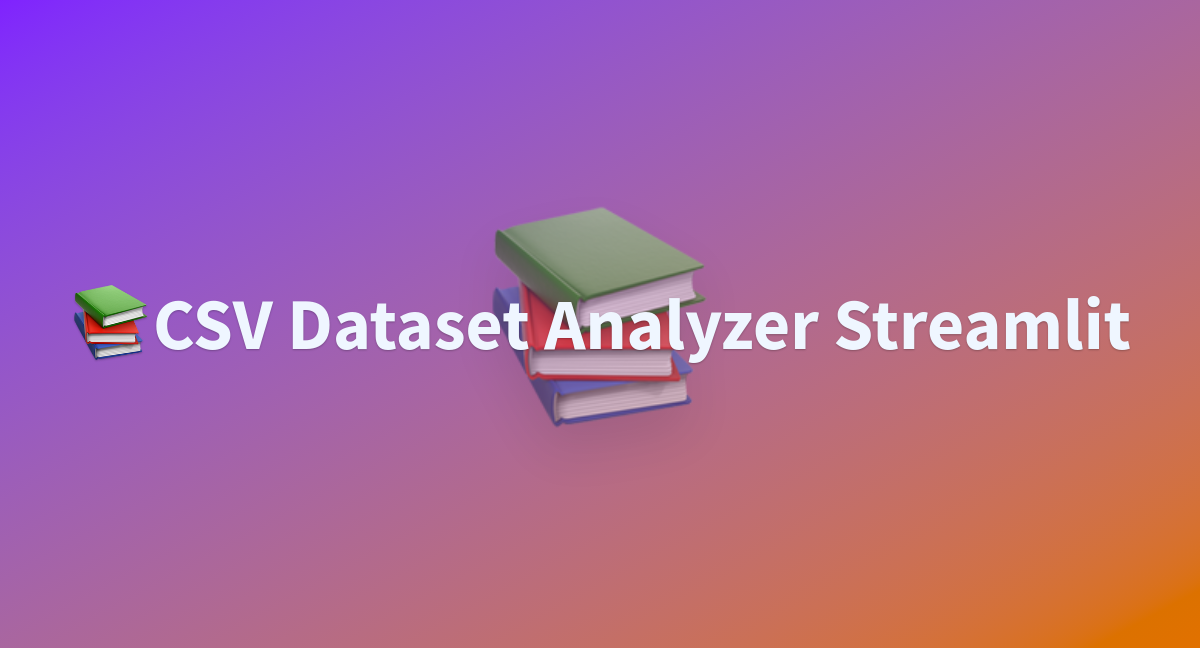 📚csv Dataset Analyzer Streamlit A Hugging Face Space By Awacke1