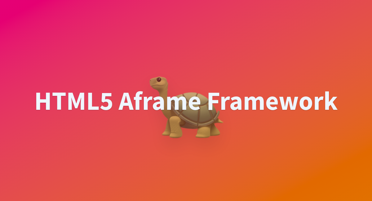 Html5 Aframe Framework A Hugging Face Space By Awacke1
