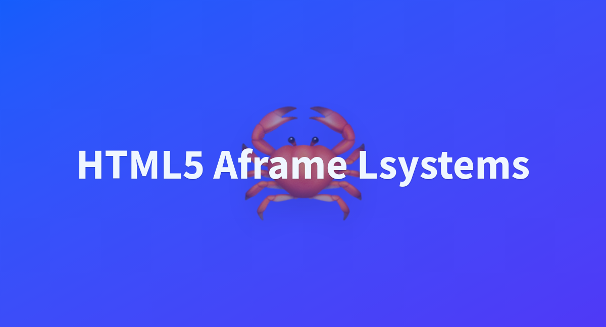 Html5 Aframe Lsystems A Hugging Face Space By Awacke1