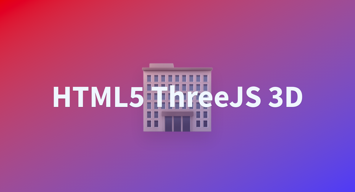 Html5 Threejs 3d A Hugging Face Space By Awacke1