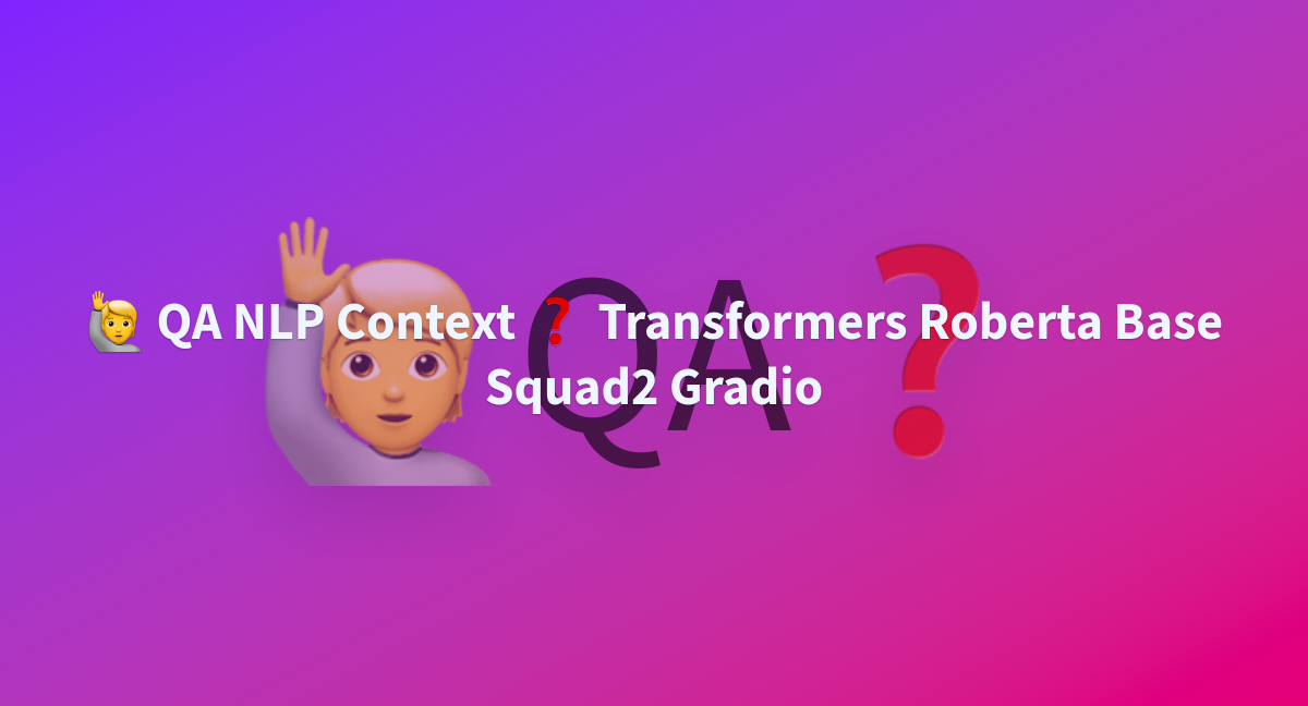 馃檵 Nlp Context Qa Transformers Roberta Base Squad2 A Hugging Face Space By Awacke1