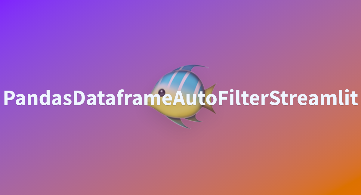 Pandasdataframeautofilterstreamlit A Hugging Face Space By Awacke1