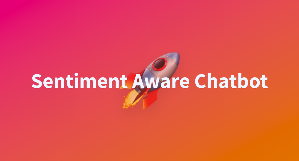 Sentiment Aware Chatbot A Hugging Face Space By Awacke1