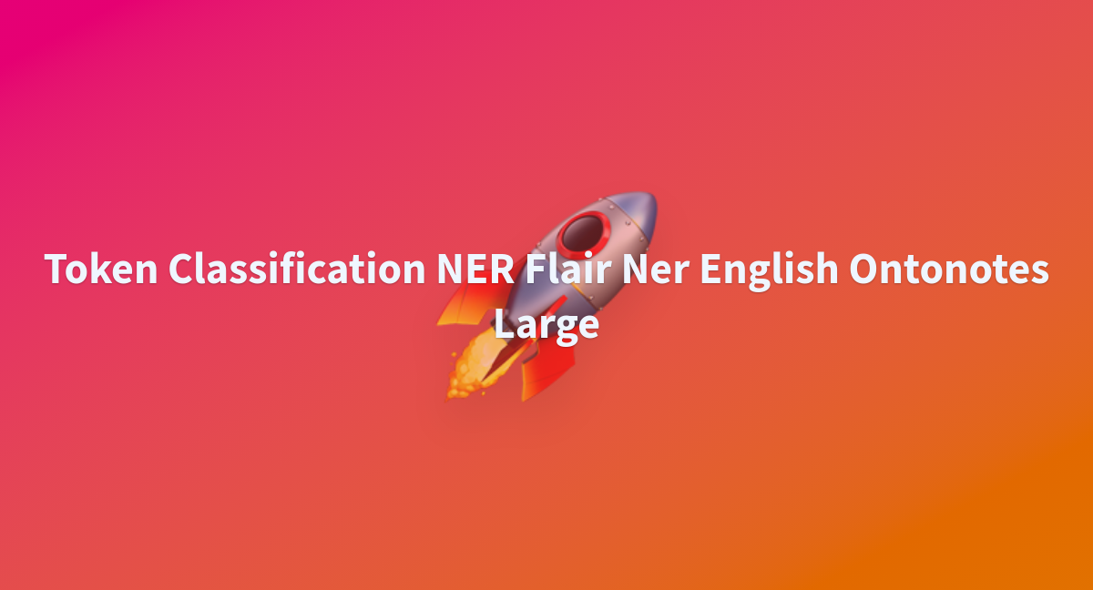 Token Classification Ner Flair Ner English Ontonotes Large A Hugging Face Space By Awacke1