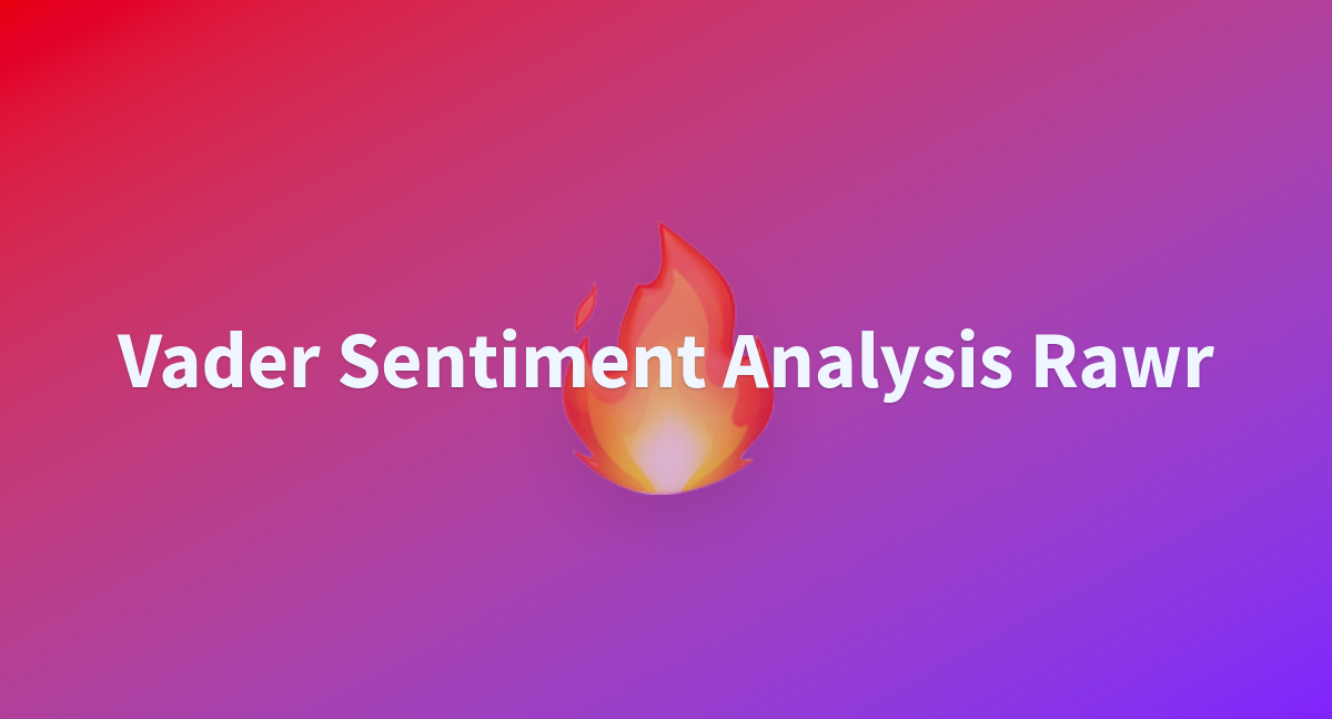 Vader Sentiment Analysis Rawr A Hugging Face Space By Bananaspectre