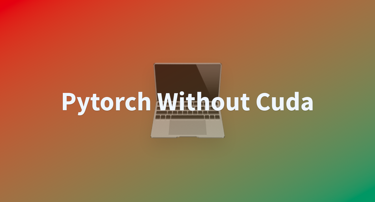 Cbensimonpytorch Without Cuda At Main