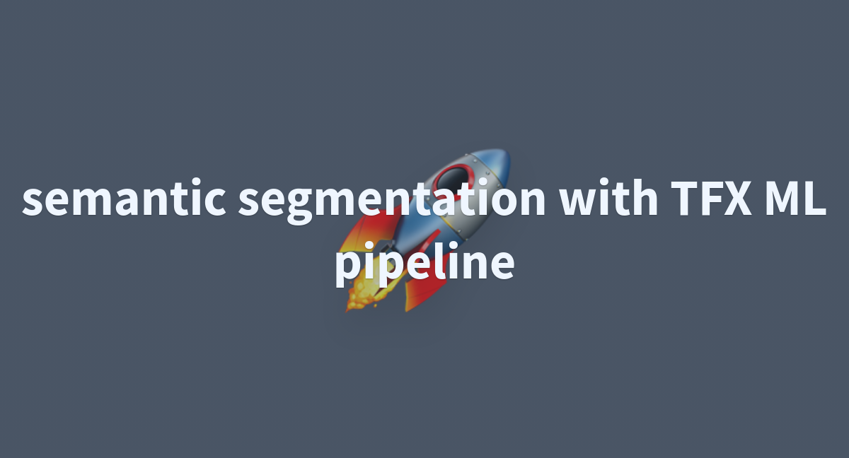 Semantic Segmentation With Tfx Ml Pipeline A Hugging Face Space By