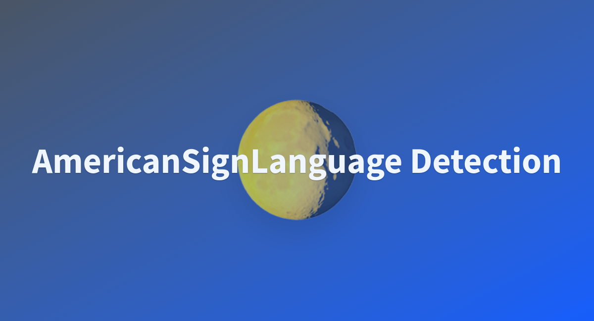 Americansignlanguage Detection A Hugging Face Space By Datasciencedojo