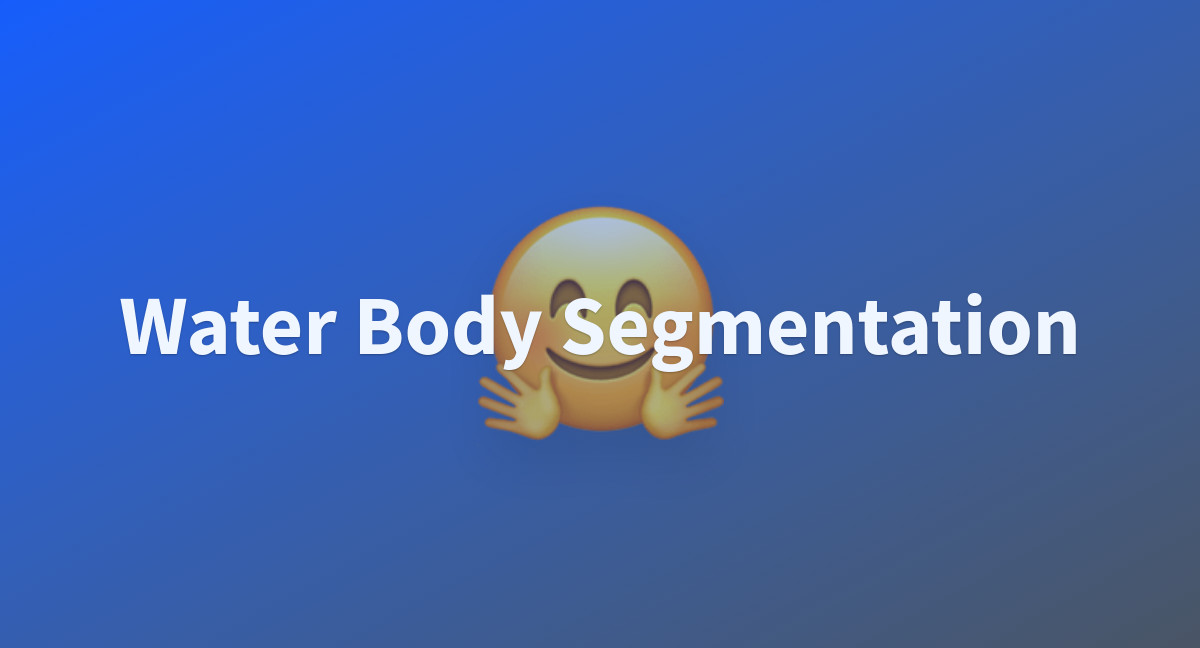 Water Body Segmentation - a Hugging Face Space by gauthamk Water Body Segmentation - a Hugging Face Space by gauthamk