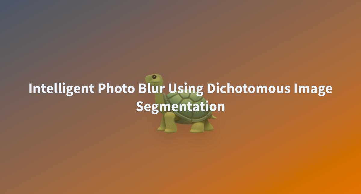 Intelligent Photo Blur Using Dichotomous Image Segmentation - a Hugging ... Intelligent Photo Blur Using Dichotomous Image Segmentation - a Hugging ...