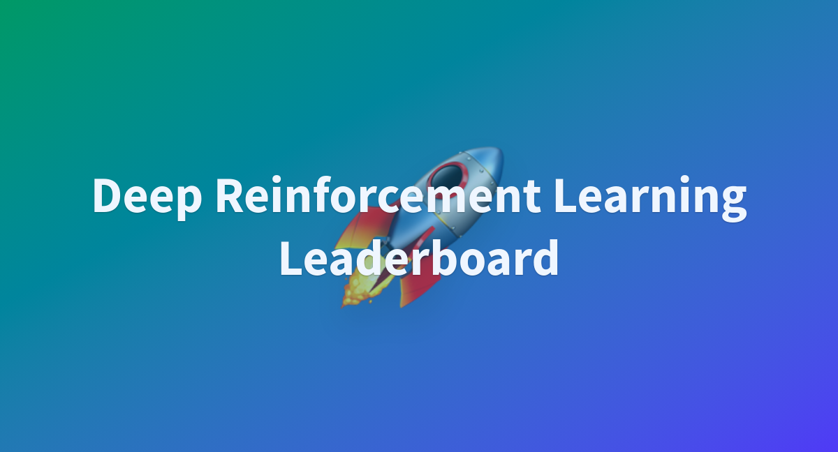 Deep Reinforcement Learning Leaderboard - a Hugging Face Space by ... Deep Reinforcement Learning Leaderboard - a Hugging Face Space by ...