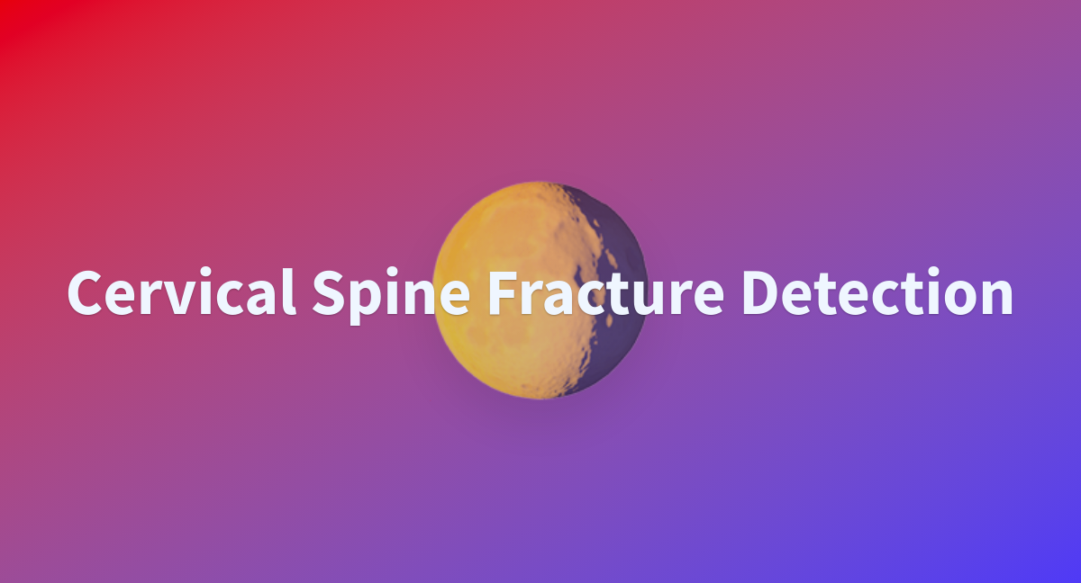 Cervical Spine Fracture Detection A Hugging Face Space By Ianpan