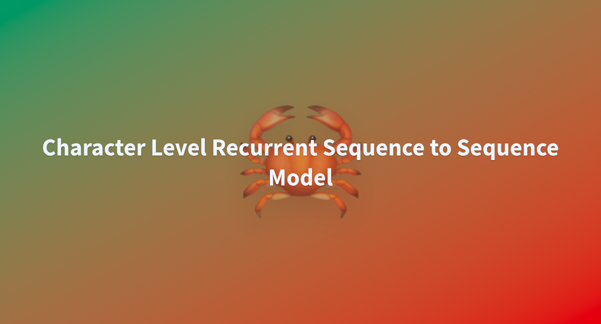Character Level Recurrent Sequence To Sequence Model A Hugging Face Space By Keras Io