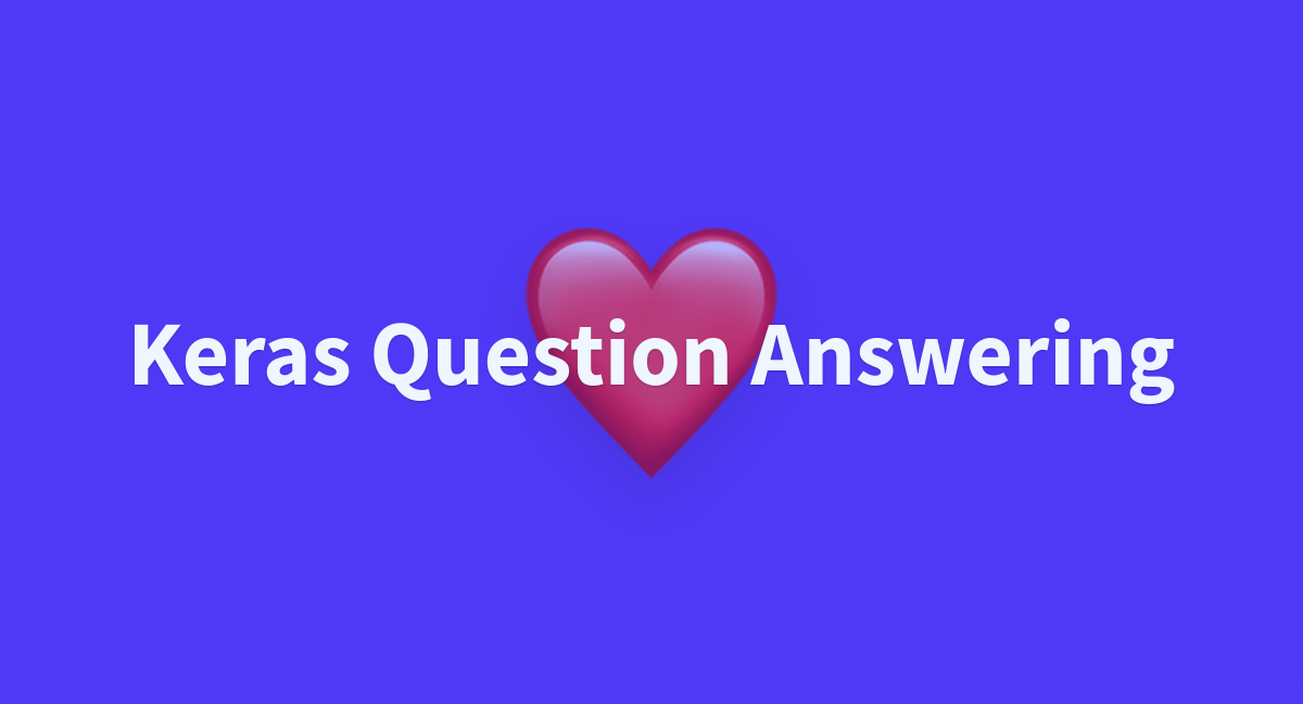 Keras Question Answering A Hugging Face Space By Keras Io
