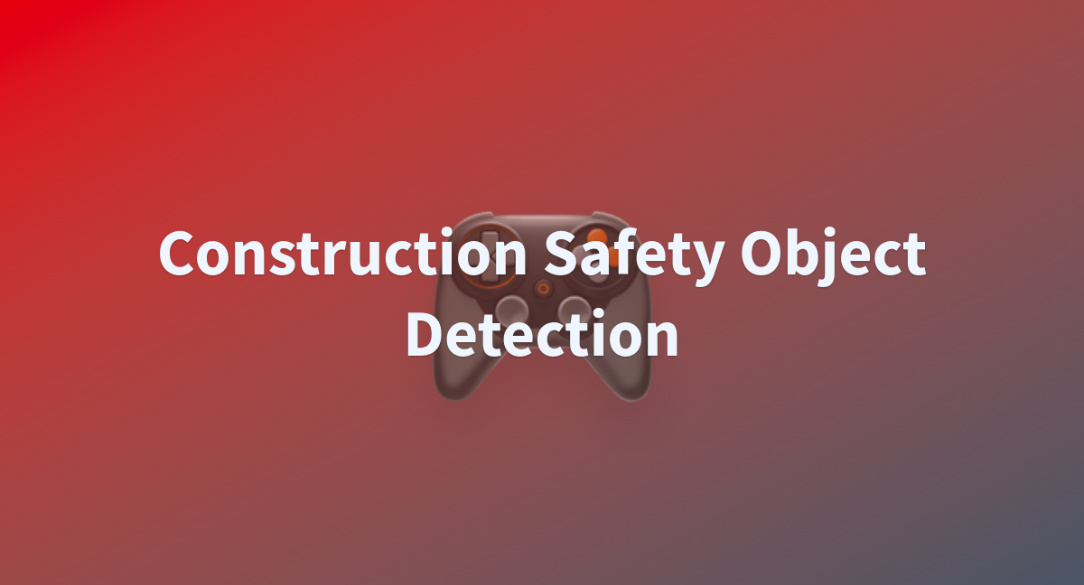 Construction Safety Object Detection A Hugging Face Space By Keremberke