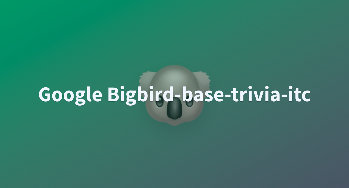 Google Bigbird-base-trivia-itc - a Hugging Face Space by krrishD Google Bigbird-base-trivia-itc - a Hugging Face Space by krrishD