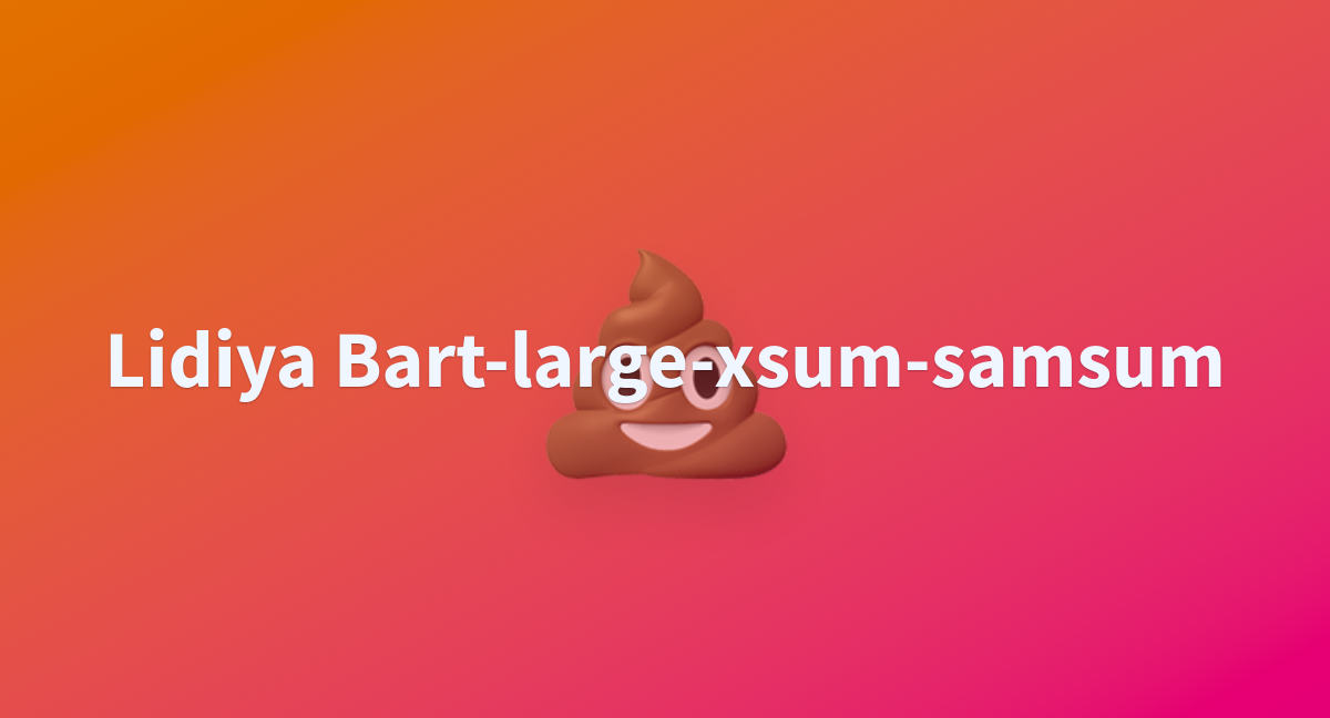 Lidiya Bart-large-xsum-samsum - a Hugging Face Space by krrishD Lidiya Bart-large-xsum-samsum - a Hugging Face Space by krrishD