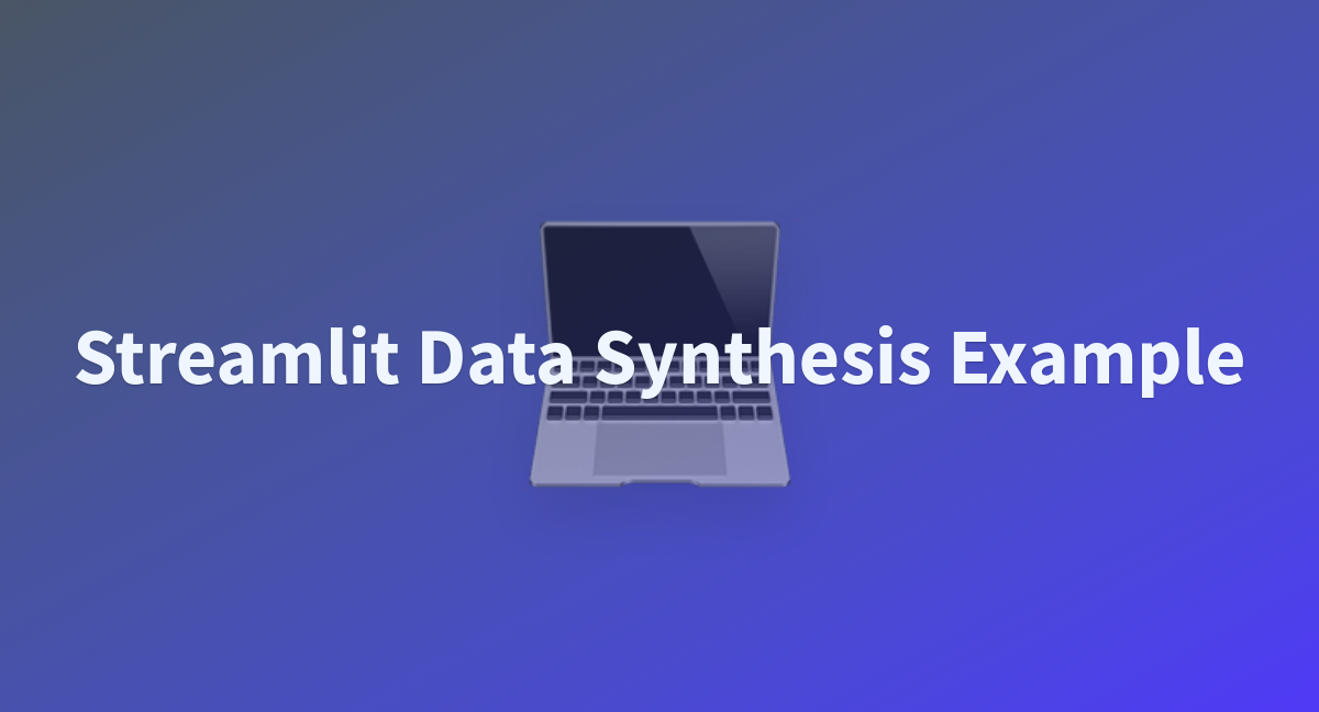 Streamlit Data Synthesis Example - a Hugging Face Space by lchavan1 Streamlit Data Synthesis Example - a Hugging Face Space by lchavan1
