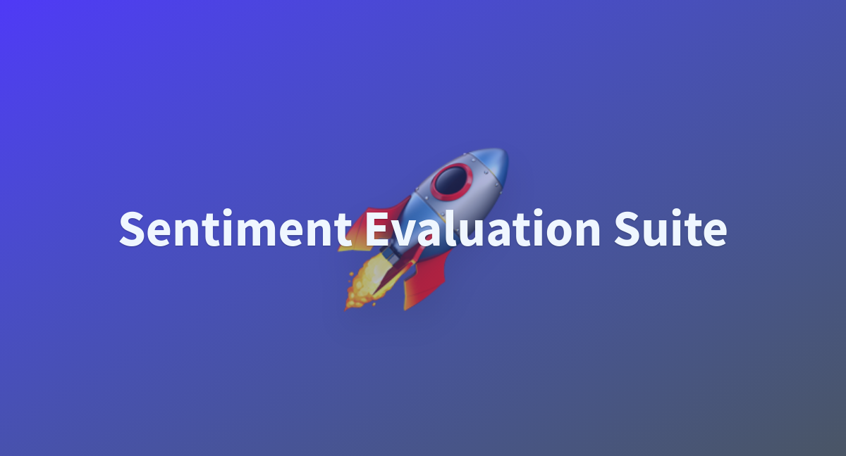mathemakitten/sentiment-evaluation-suite at main mathemakitten/sentiment-evaluation-suite at main