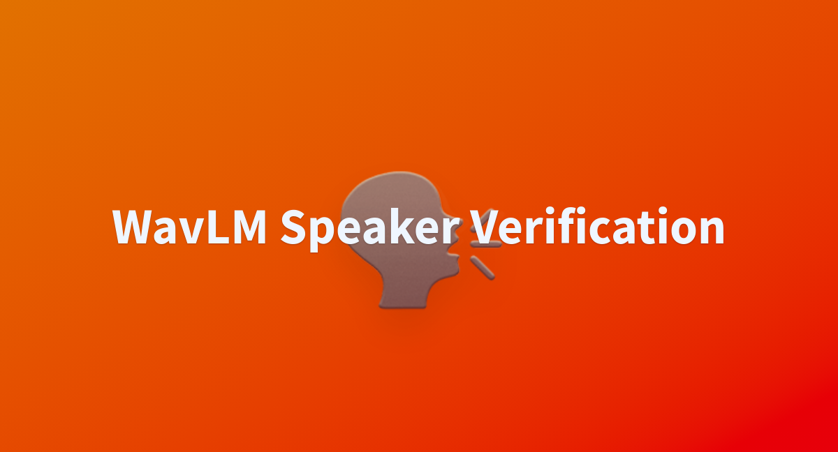 WavLM Speaker Verification - a Hugging Face Space by microsoft WavLM Speaker Verification - a Hugging Face Space by microsoft