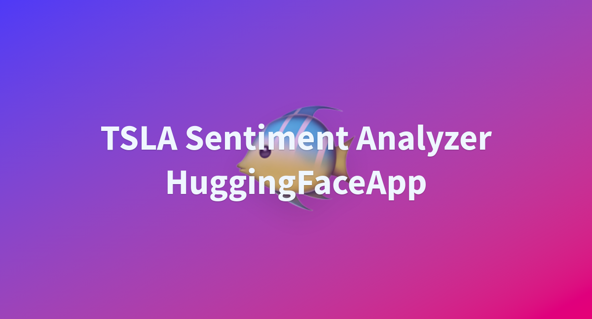 TSLA Sentiment Analyzer HuggingFaceApp - a Hugging Face Space by mnarahari TSLA Sentiment Analyzer HuggingFaceApp - a Hugging Face Space by mnarahari
