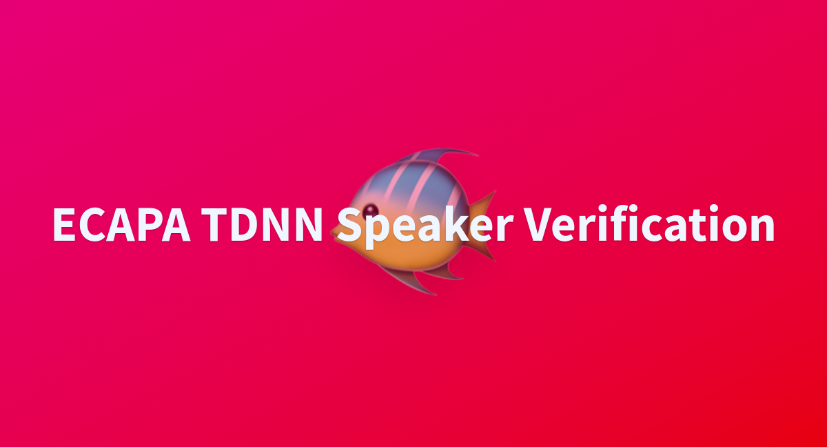 ECAPA TDNN Speaker Verification - a Hugging Face Space by monisankha ECAPA TDNN Speaker Verification - a Hugging Face Space by monisankha