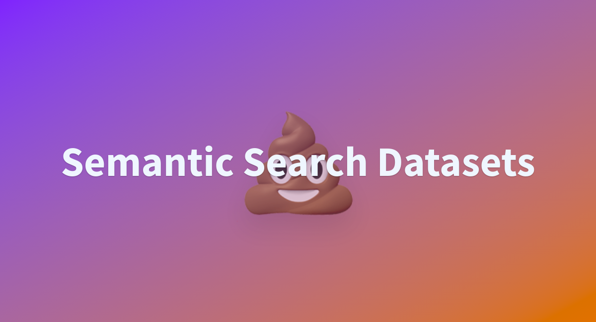 Semantic Search Datasets - a Hugging Face Space by myshirk Semantic Search Datasets - a Hugging Face Space by myshirk
