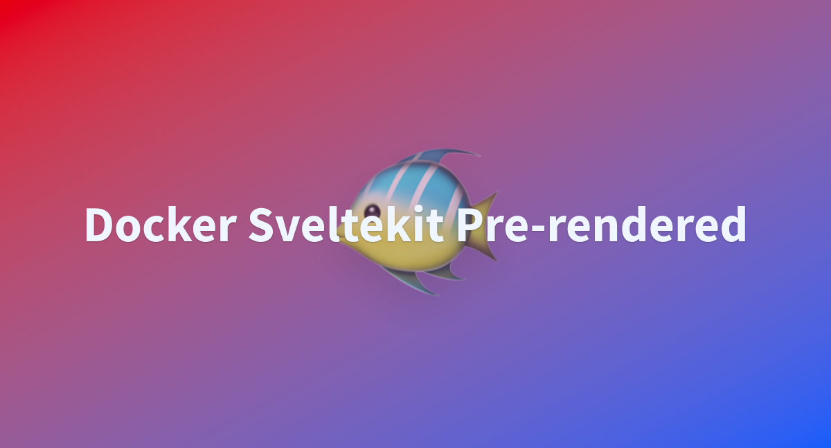 Docker Sveltekit Pre Rendered A Hugging Face Space By Radames