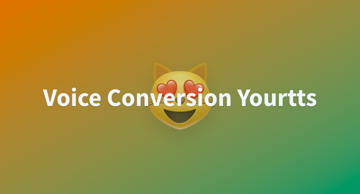 ramkamal2000/voice-conversion-yourtts 路 Discussions ramkamal2000/voice-conversion-yourtts 路 Discussions