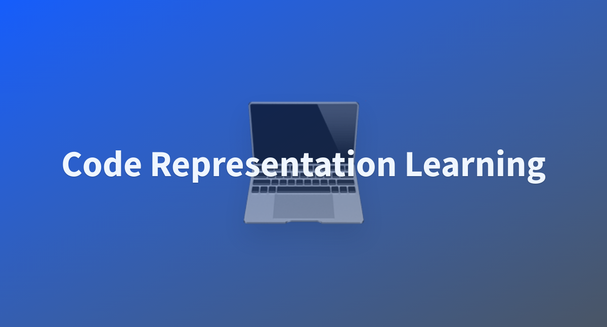 Reshinthadithcode Representation Learning At 3616a6039680f03f16b3e9c15a28d021963cfe96