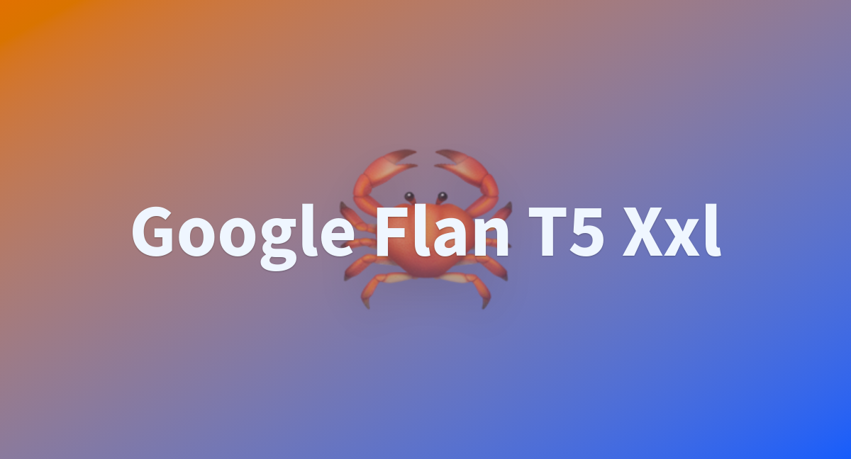 Google Flan T5 Xxl - a Hugging Face Space by sherjilozair Google Flan T5 Xxl - a Hugging Face Space by sherjilozair