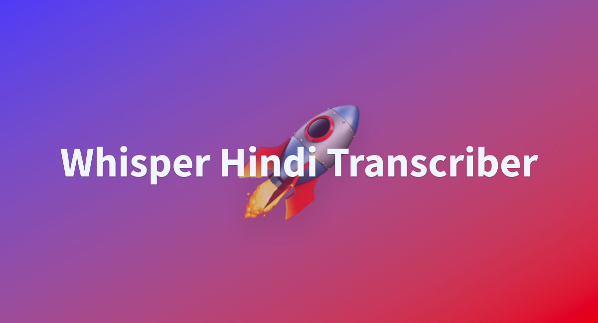 Whisper Hindi Transcriber - a Hugging Face Space by shripadbhat Whisper Hindi Transcriber - a Hugging Face Space by shripadbhat