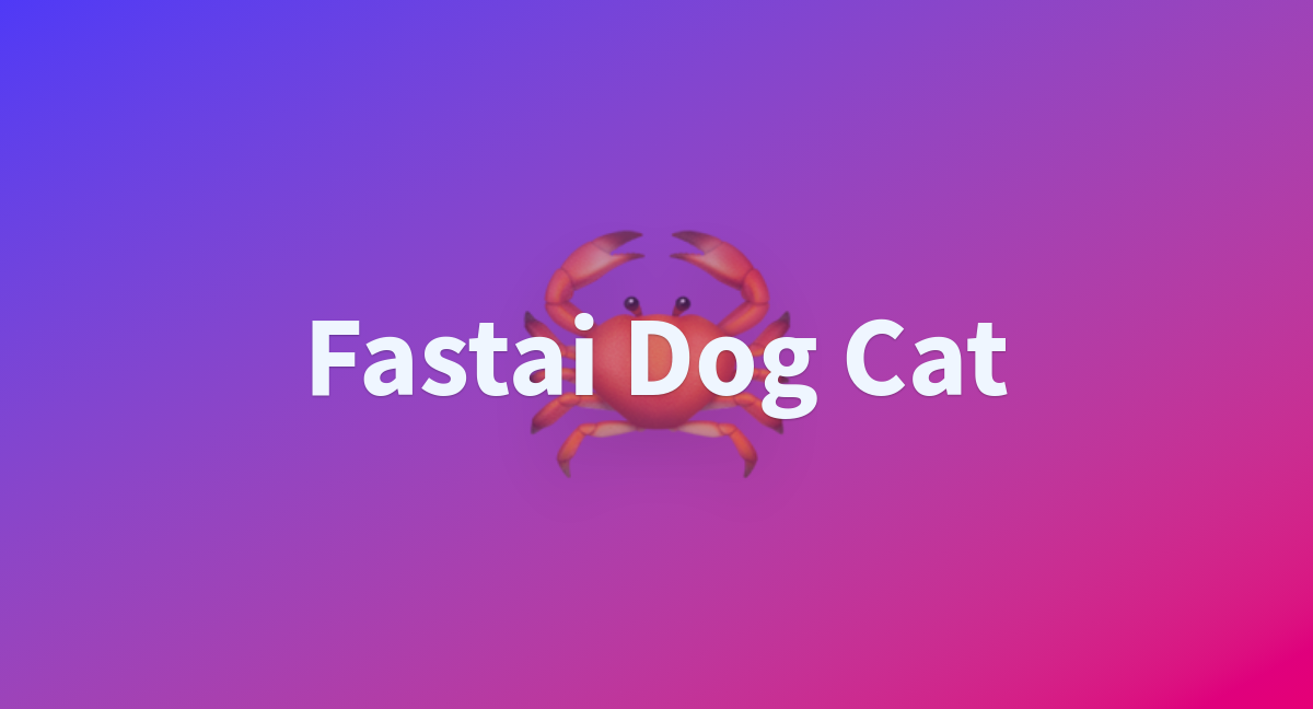 Fastai Dog Cat - a Hugging Face Space by softocean Fastai Dog Cat - a Hugging Face Space by softocean