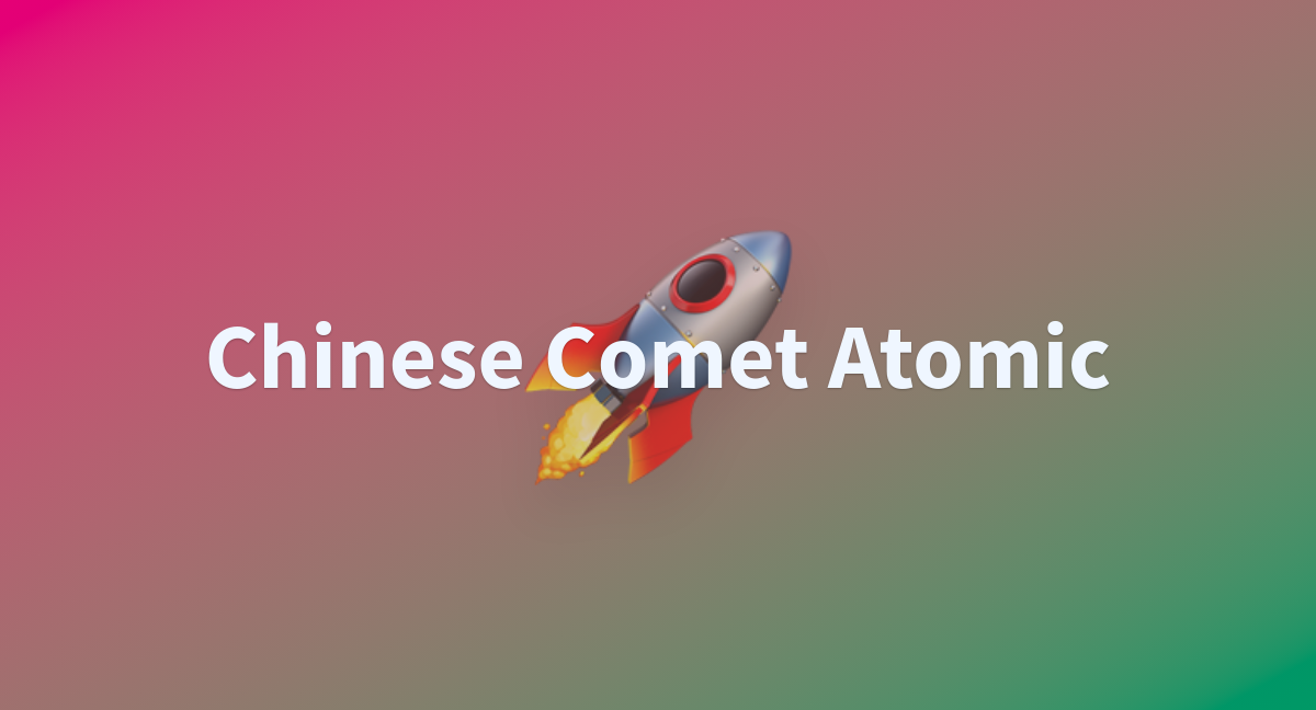Chinese Comet Atomic A Hugging Face Space By Svjack