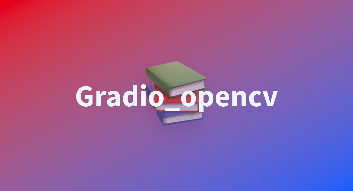 app.py · templates/gradio_opencv at main app.py · templates/gradio_opencv at main