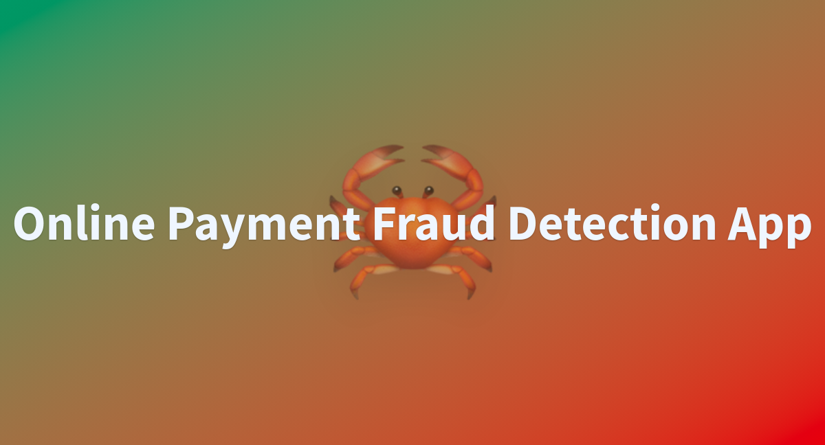 Online Payment Fraud Detection App A Hugging Face Space By Unriyo