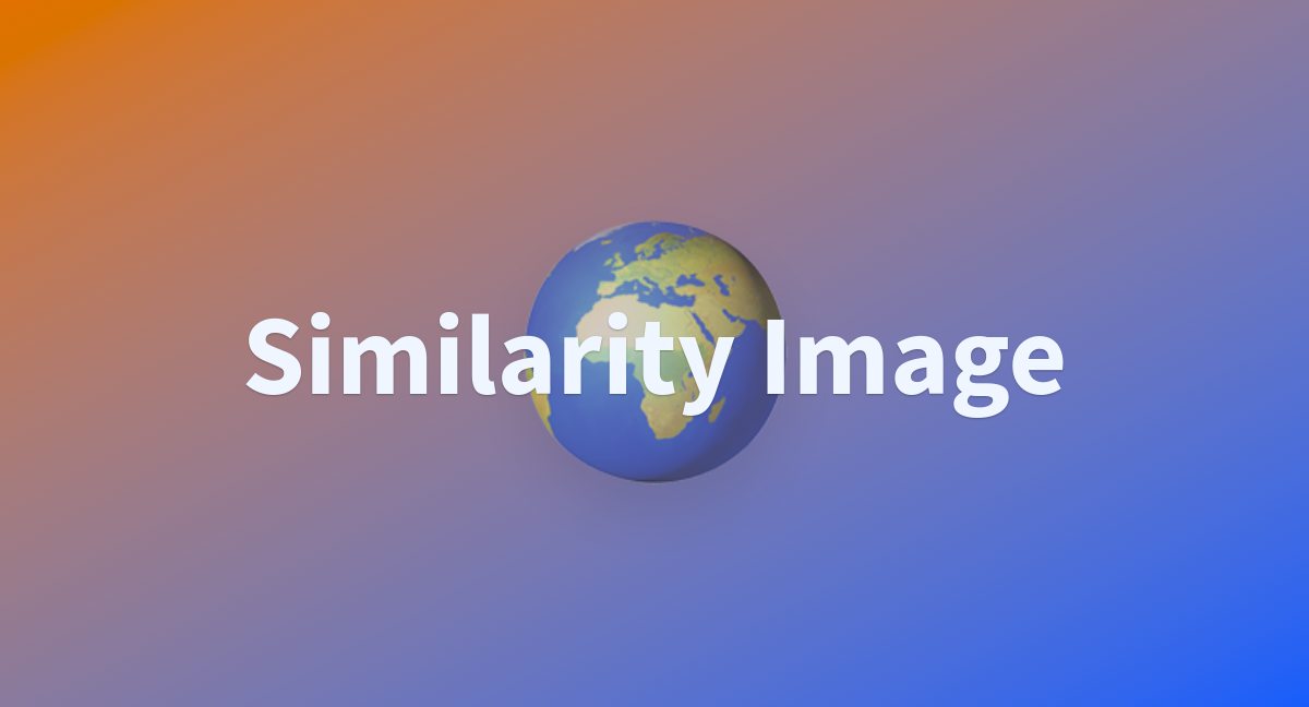 Similarity Image - a Hugging Face Space by vedWhat Similarity Image - a Hugging Face Space by vedWhat