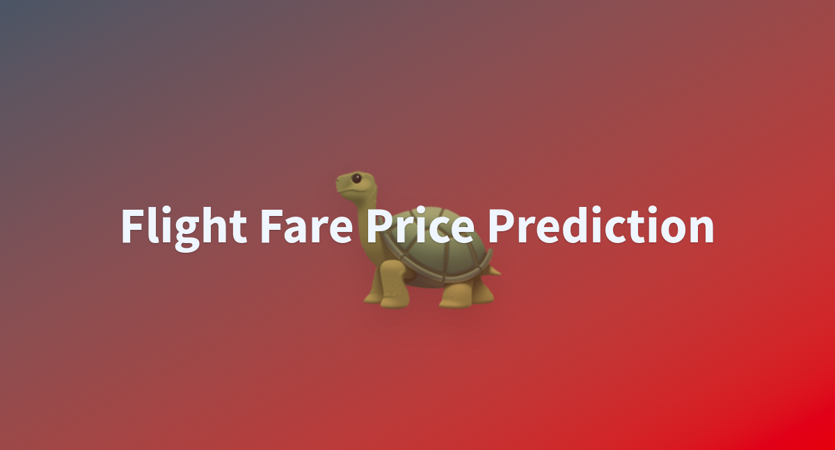 Flight Fare Price Prediction - a Hugging Face Space by winwithakash Flight Fare Price Prediction - a Hugging Face Space by winwithakash